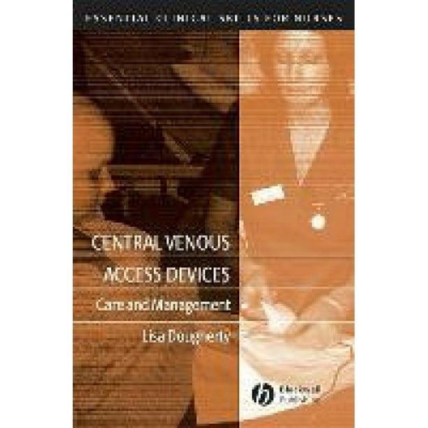 Central Venous Access Devices: Care and Management (Essential Clinical ...