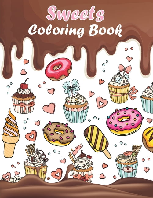 Sweets Coloring Book: A Fun Coloring Book with Sweet and Delicious ...