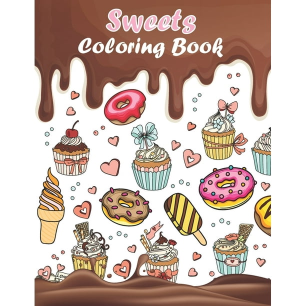 Sweets Coloring Book: A Fun Coloring Book with Sweet and Delicious ...