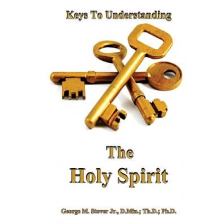 Keys To Understanding The Holy Spirit: Keys To Understanding The Holy ...