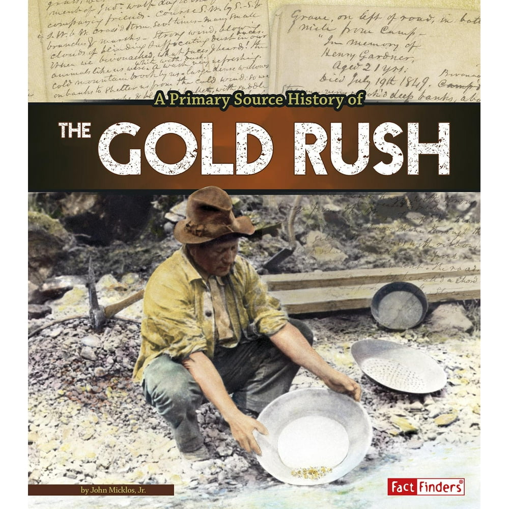 Primary Source History A Primary Source History Of The Gold Rush Paperback Walmart primary-source-history-a-primary-source-history-of-the-gold-rush-paperback-walmart