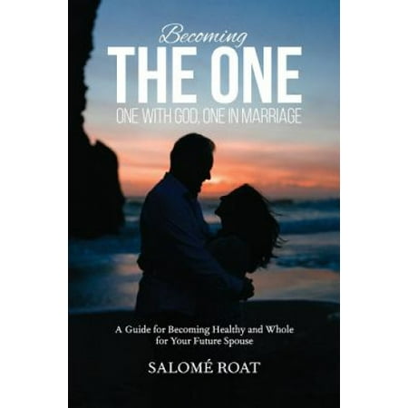 Becoming the One: One with God, One in Marriage: A Guide for Becoming ...