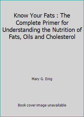 Pre-Owned Know Your Fats : The Complete Primer for Understanding the ...