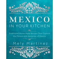 Pati's Mexican Table: Authentic Recipes & Secrets of Real Home Cooking ...