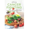 Cancer Cookbook: 125 Anti-Cancer Recipes to Prevent, Treat and Beat ...