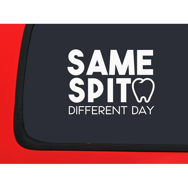 Car Sticker Same Spit Different Day Funny Dentist Teeth Tooth Dental ...