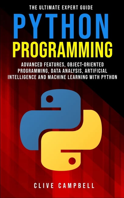 Python Programming The Ultimate Expert Guide: Advanced Features, Object ...