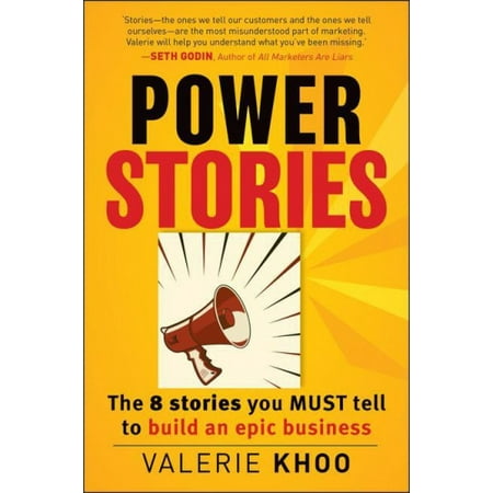 Power Stories: The 8 Stories You Must Tell to Build an Epic Business ...
