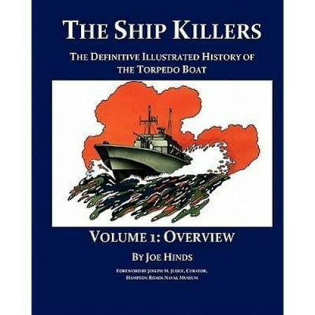 The Definitive Illustrated History of the Torpedo Boat - Volume I ...