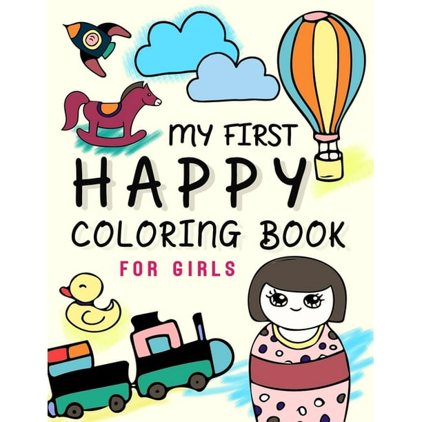 My First Happy Coloring Book For Girls : coloring book for kids ages 4 ...