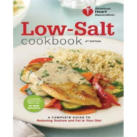 American Heart Association Low-Salt Cookbook, 4th Edition: A Complete ...