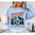 Funny Adventure Is Out There Sweatshirt | But So Are Serial Killers ...