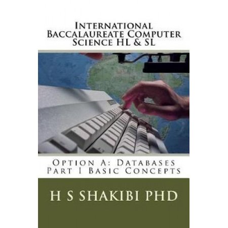 International Baccalaureate Computer Science Hl & SL : Option A: Databases Part I Basic Concepts ...