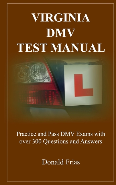 Virginia DMV Test Manual Practice And Pass DMV Exams With Over 300 Virginia DMV Test Manual Practice And Pass DMV Exams With Over 300