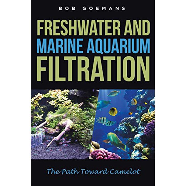 Freshwater and Marine Aquarium Filtration The Path Toward Camelot ...