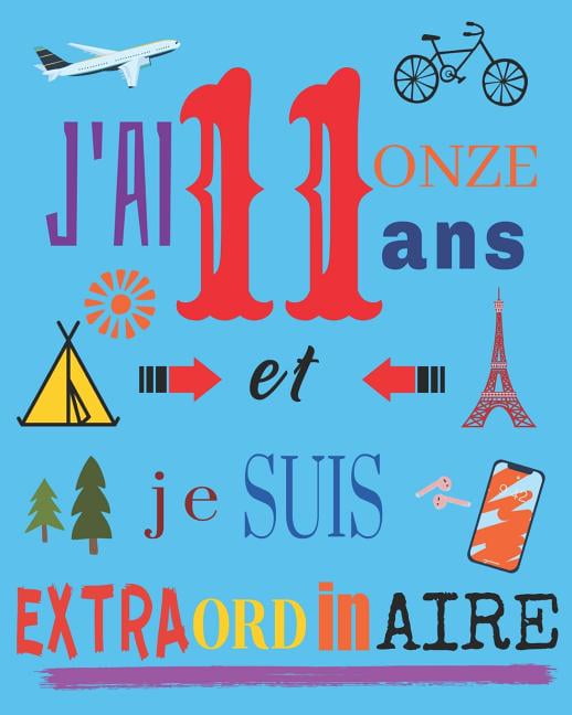 J'ai 11 onze ans et je suis extraordinaire : Livre d'écriture et de ...