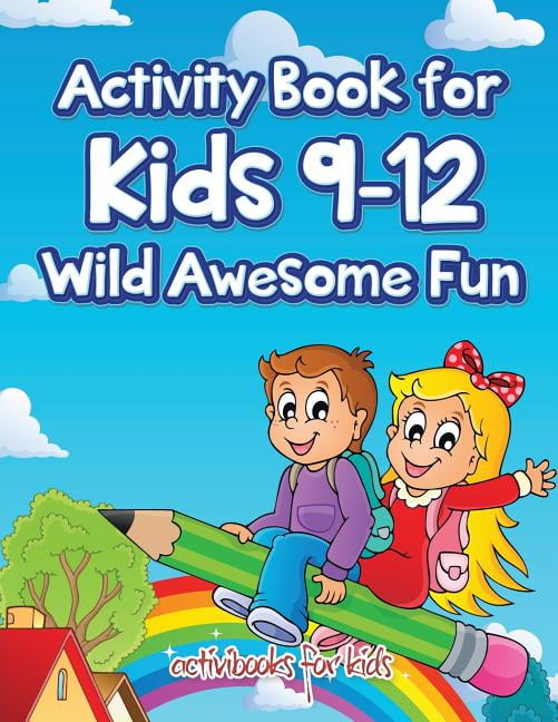 Activity Book for Kids 9-12 Wild Awesome Fun (Paperback) - Walmart.com ...