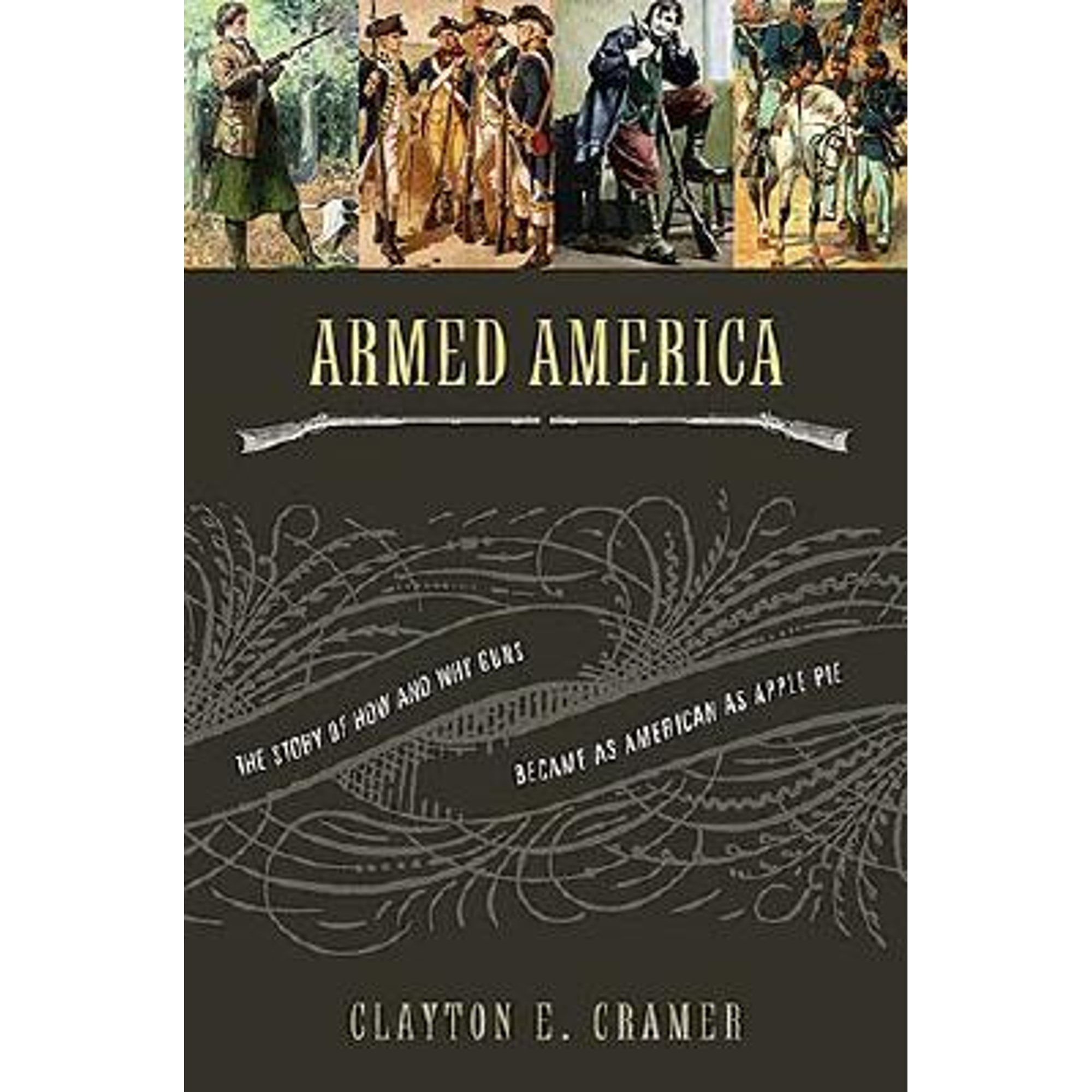 Armed America : The Remarkable Story of How and Why Guns Became as ...