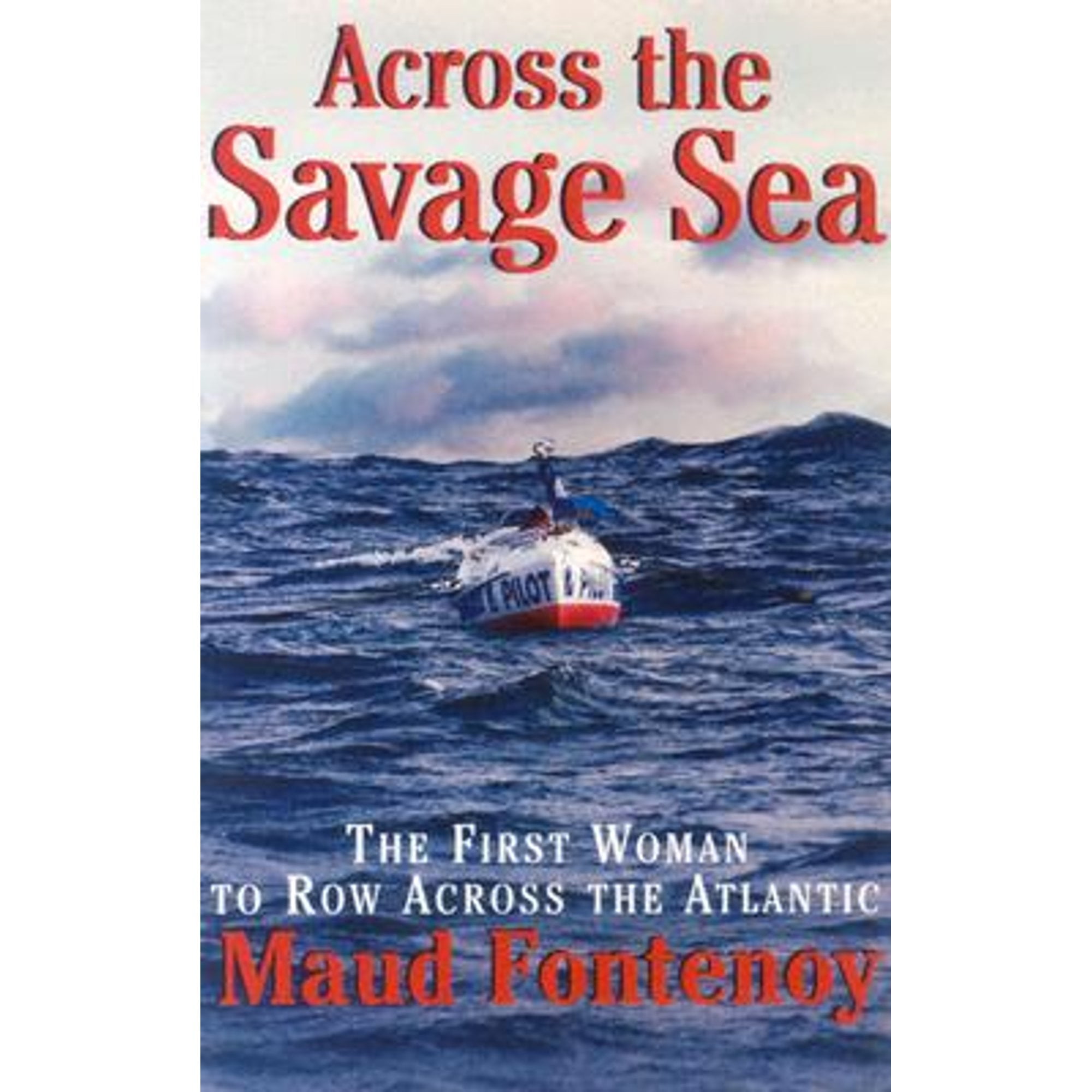 Across the Savage Sea: The First Woman to Row Across the North Atlantic ...