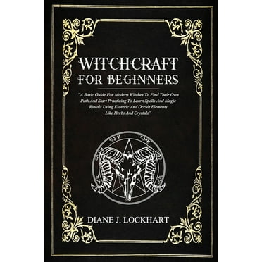 The Book of Spells : The Magick of Witchcraft [A Spell Book for Witches ...