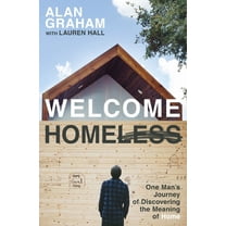 Welcome Homeless: One Man's Journey of Discovering the Meaning of Home ...