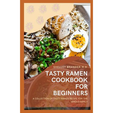 Ramen Cookbook: Quick and Easy Japanese Noodle Recipes for Everyday to ...