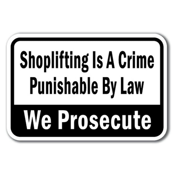 Shoplifting Is A Crime Punishable By Law We Prosecute Sign 12" x 18 ...