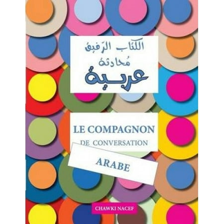 Le Compagnon de Conversation Arabe: Guide Detaille Et Bilingue ...