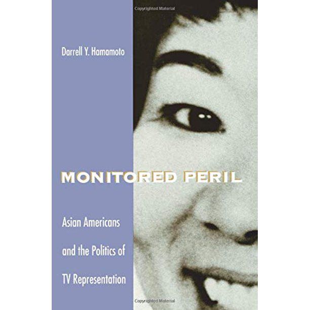 Monitored Peril: Asian Americans and the Politics of TV Representation ...