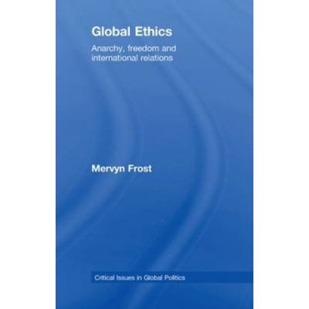 Global Ethics: Anarchy, Freedom and International Relations (Critical ...