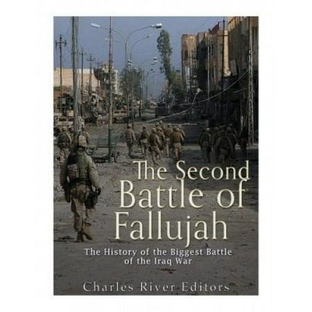 The Second Battle of Fallujah: The History of the Biggest Battle of the ...
