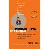 Unconditional Parenting : Moving from Rewards and Punishments to Love ...