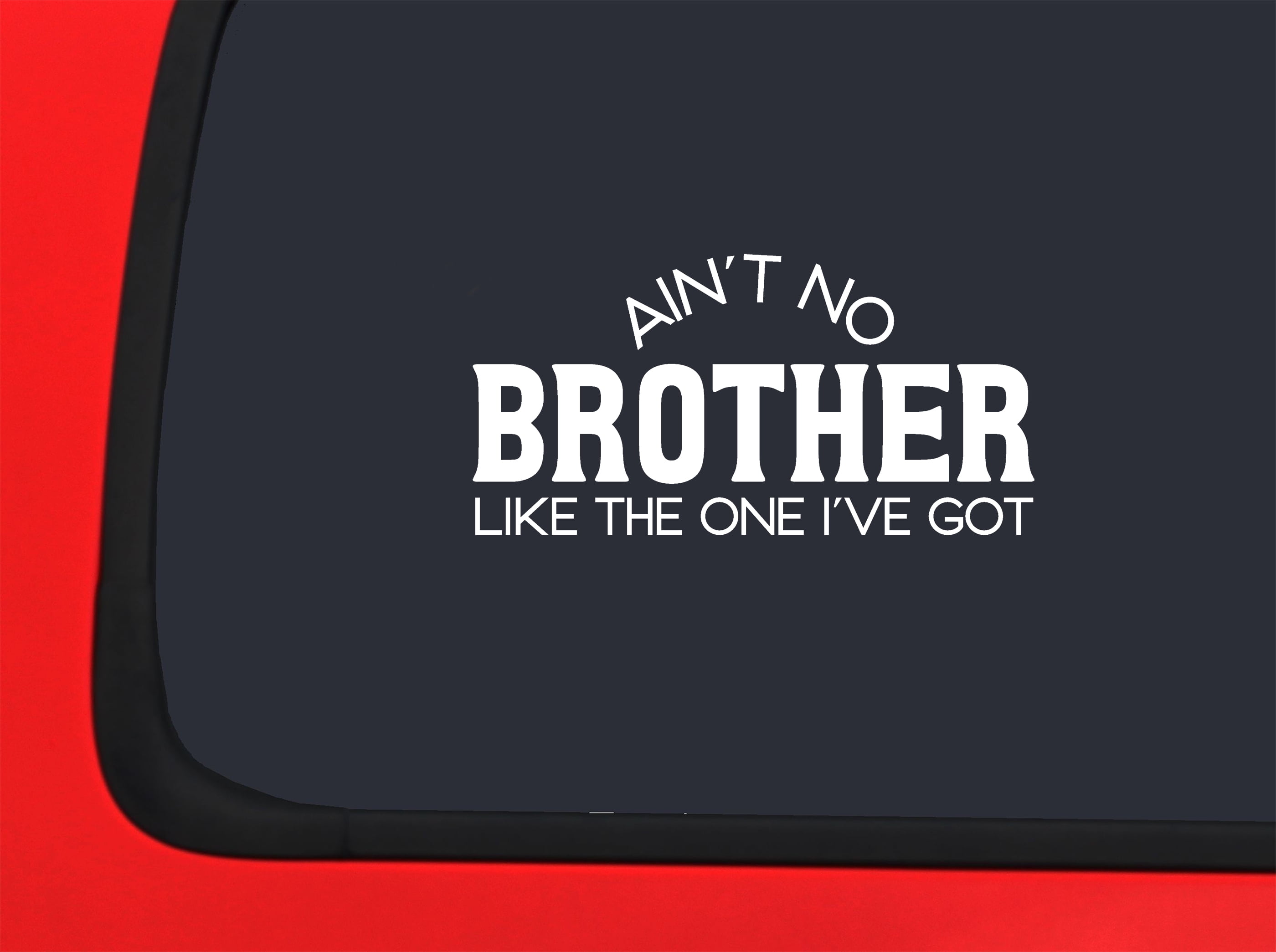 Car Sticker AinT No Brother Like The One IVe Got Funny Family Car ...