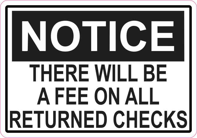5in x 3.5in Notice There Will Be A Fee On All Returned Checks Sticker ...