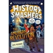 History Smashers History Smashers: The American Revolution, (Hardcover ...