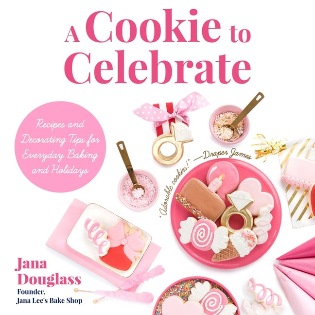 A Cookie to Celebrate : Recipes and Decorating Tips for Everyday Baking ...