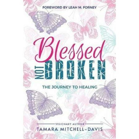 Blessed Not Broken: The Journey to Healing (Blessed Not Broken ...
