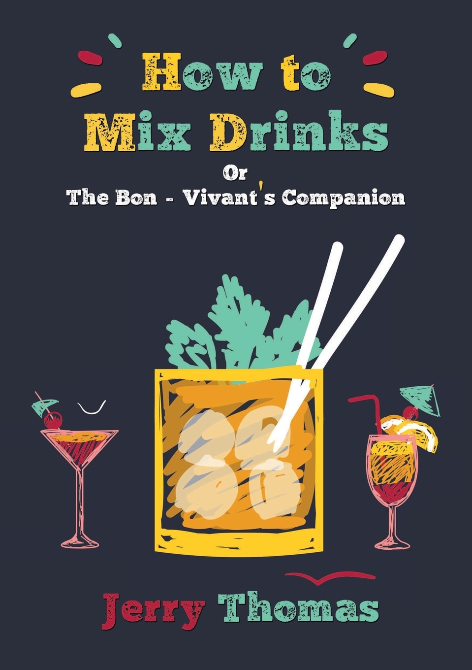 How to Mix Drinks Or, the Bon-Vivant's Companion (Paperback) - Walmart.com