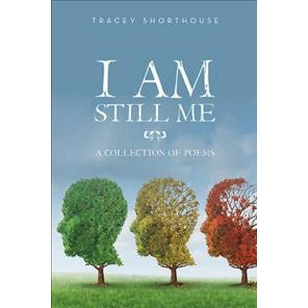 I Am Still Me : A Collection of Poems (Paperback) - Walmart.com ...