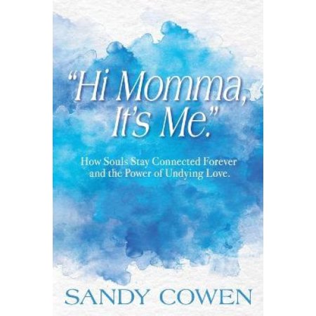 "Hi Momma, It's Me.": How Souls Can Stay Connected Forever and the Power of Undying Love ...