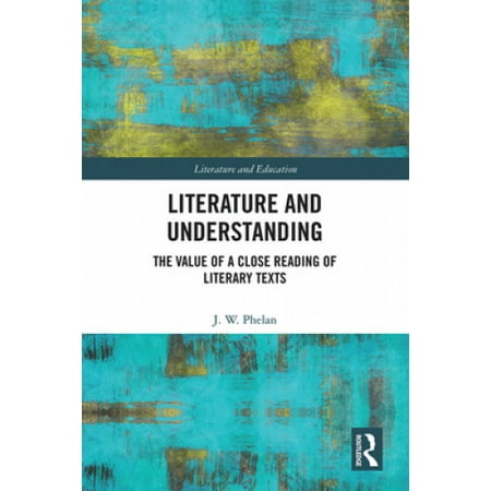 Literature and Understanding: The Value of a Close Reading of Literary ...