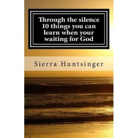 Through the silence 10 things you can learn when your waiting for God ...