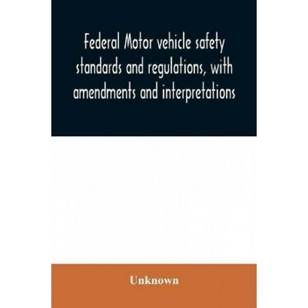 Federal motor vehicle safety standards and regulations, with amendments ...