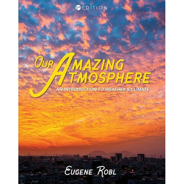 Our Amazing Atmosphere : An Introduction to Weather and Climate ...