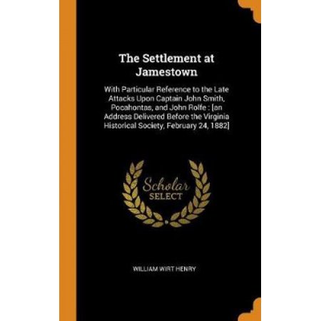 The Settlement at Jamestown: With Particular Reference to the Late ...