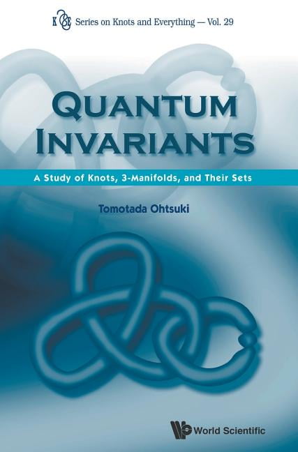 Knots and Everything: Quantum Invariants: A Study of Knots, 3-Manifolds ...