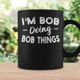 Im Bob Doing Bob Things Bob Name Birthday Coffee Mugs - Walmart.com