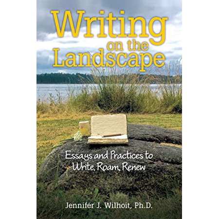 Writing on the Landscape: Essays and Practices to Write, Roam, Renew ...