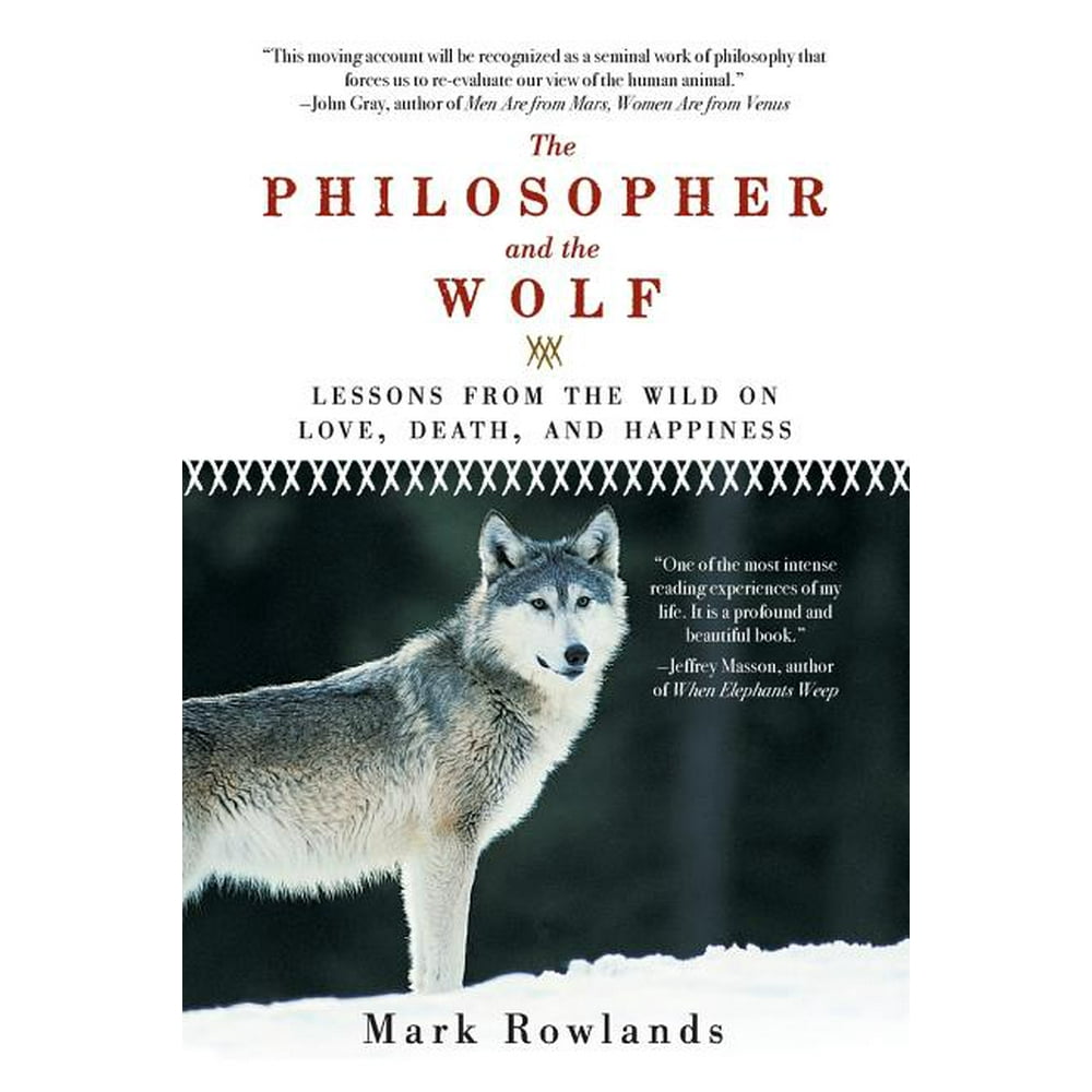 Philosopher and the Wolf : Lessons from the Wild on Love, Death, and ...