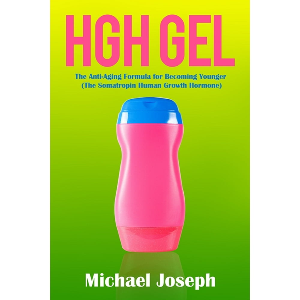 HGH Gel : The Anti-Aging Formula for Becoming Younger (The Somatropin ...